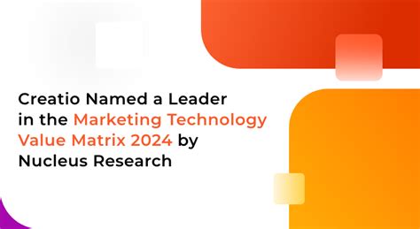 Creatio Named A Leader In The Marketing Technology Value Matrix 2024 By Nucleus Research