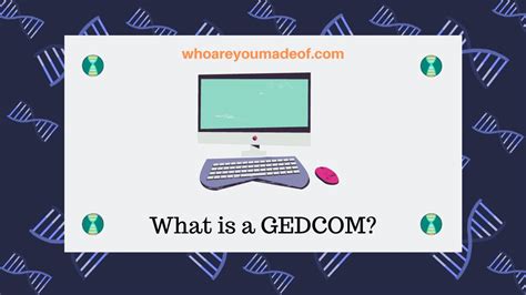 What Is A Gedcom Who Are You Made Of