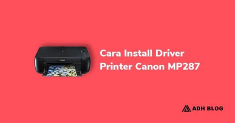 Cara Download Dan Install Driver Printer Canon Mp287