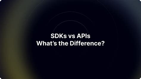 Sdks Vs Apis Whats The Difference