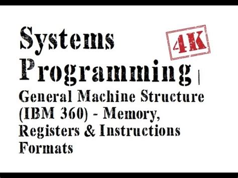Systems Programming General Machine Structure IBM Memory Registers Instructions