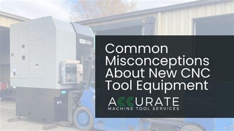 Common Misconceptions About New CNC Machine Tool Equipment Accurate Machine Tool Services
