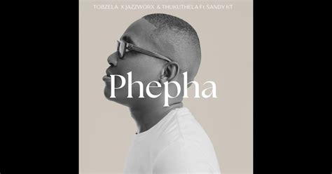 ‎phepha Feat Sandy Kt Single Album By Tobzela Jazzworx