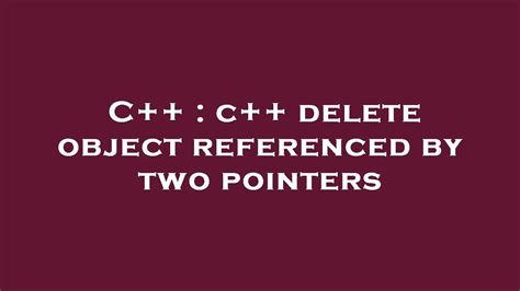 C C Delete Object Referenced By Two Pointers YouTube
