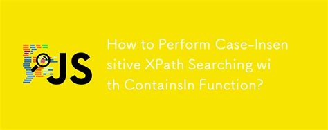 How To Perform Case Insensitive Xpath Searching With Containsin Function Js Tutorial Phpcn