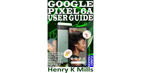 GOOGLE PIXEL 6A USER GUIDE Complete Step By Step Beginners Seniors