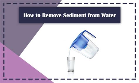 How To Remove Sediment From Water