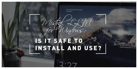 Mistral Llm For Windows Is It Safe To Install And Use