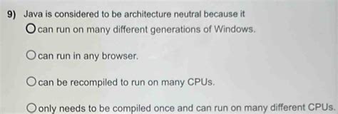 solved 9 java is considered to be architecture neutral because it can run on many different