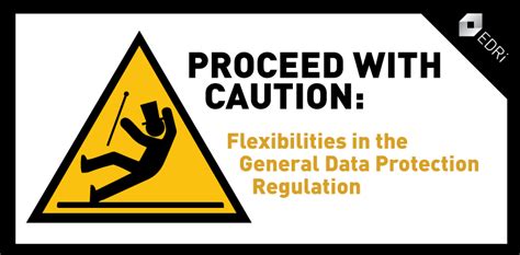 PROCEED WITH CAUTION Flexibilities In The General Data Protection Regulation European Digital