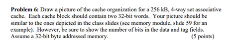 Solved Problem 6 Draw A Picture Of The Cache Organization Chegg Com