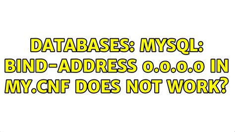 Databases Mysql Bind Address 0000 In Mycnf Does Not Work Youtube