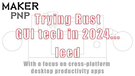 Makerpnp Trying Rust Gui Technologies In 2024 33 Iced Youtube
