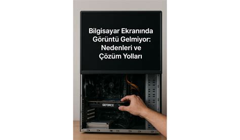 Bilgisayar Ekranında Görüntü Gelmiyor Nedenleri Ve Çözüm Yolları