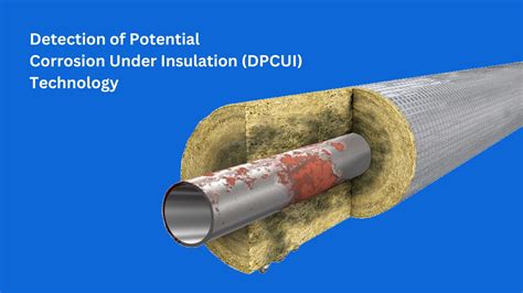 Saudi Aramcos Award Winning Detection Of Potential Corrosion Under Insulation” Dpcui Technology