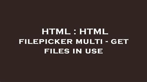 Html Html Filepicker Multi Get Files In Use Youtube