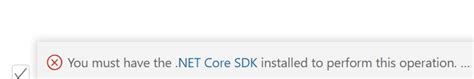 You Must Have The Net Core Sdk Installed To Perform This Operation
