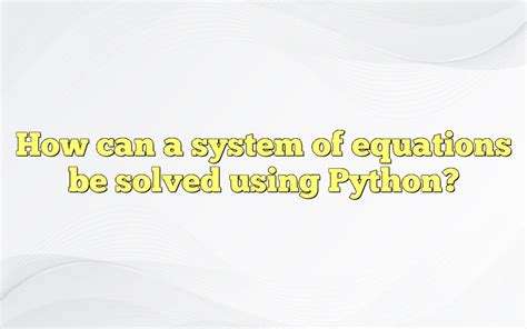 How Can A System Of Equations Be Solved Using Python
