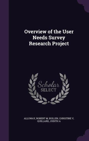 Overview Of The User Needs Survey Research Project Von Robert M Alloway Christine Bullen