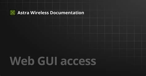 Web Gui Access⁣⁣⁣⁣ Astra Wireless Documentation