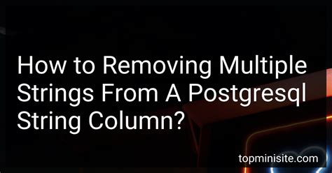 How To Removing Multiple Strings From A Postgresql String Column In 2024