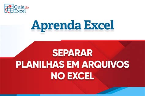 Separar Planilhas Em Arquivos Excel Guia Do Excel