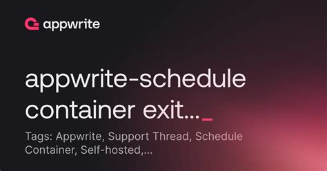 Appwrite Schedule Container Exit After Several Days Self Host Threads Appwrite