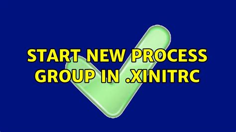 Start New Process Group In Xinitrc Youtube