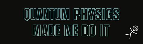 Quantum Physics Made Me Do It A Simple Guide To The Fundamental Nature