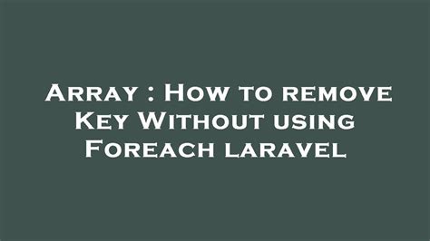 Array How To Remove Key Without Using Foreach Laravel Youtube