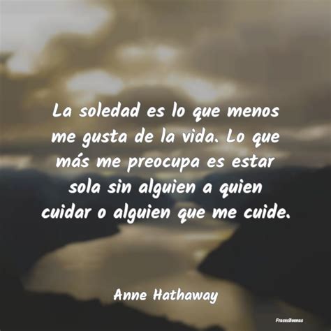 La Soledad Es Lo Que Menos Me Gusta De L