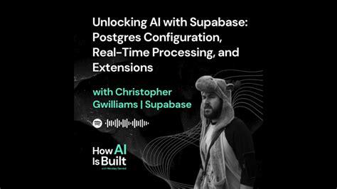 Unlocking Ai With Supabase Postgres Configuration Real Time Processing And Extensions Ep 4