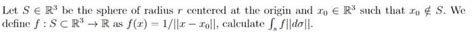 solved let s∈r3 be the sphere of radius r centered at the