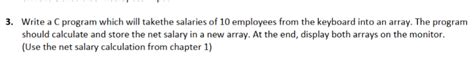 Solved 3 Write A C Program Which Will Takethe Salaries Of