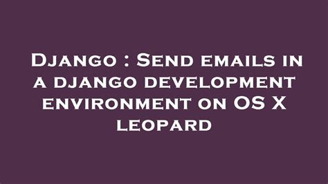 Django Send Emails In A Django Development Environment On Os X