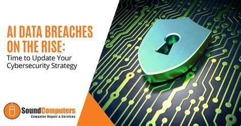 Ai Data Breaches Update Your Cybersecurity Strategy Sound Computers