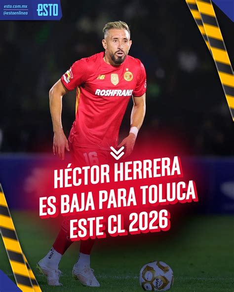 Mx 🚨 Confirmado 🚨 La Ausencia De Héctor Herrera En Los Entrenamientos Del Toluca