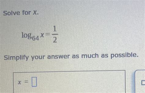 Solved Solve For X Log64x 21 Simplify Your Answer As Much As Chegg Com