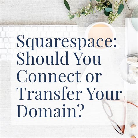 Squarespace Should You Connect Or Transfer Your Domain — Brilliant Author Website Design
