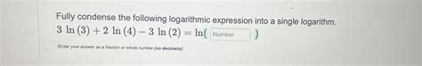 Solved Fully Condense The Following Logarithmic Expression Chegg