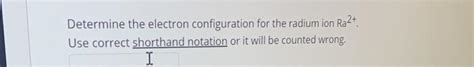 Solved Determine The Electron Configuration For The Radium