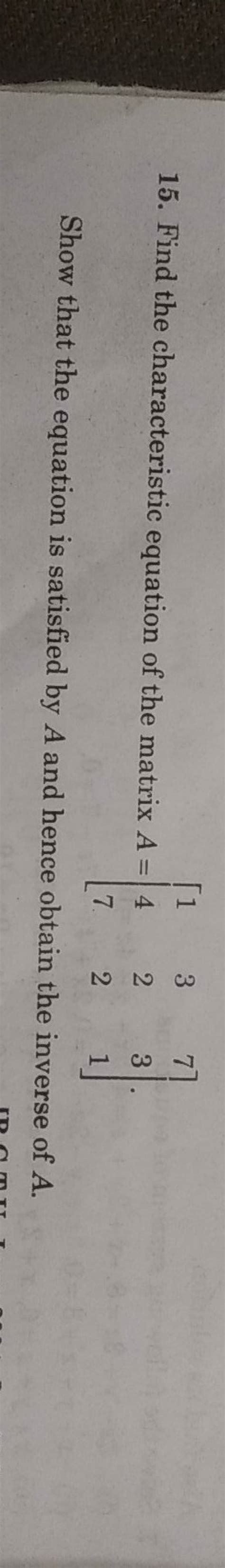 15 Find The Characteristic Equation Of The Matrix A⎣⎡ 147 322 731