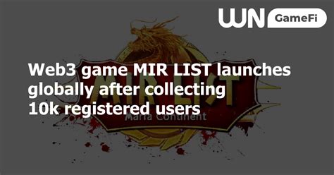 Web3 Game Mir List Launches Globally After Collecting 10k Registered Users Wn Gamefi