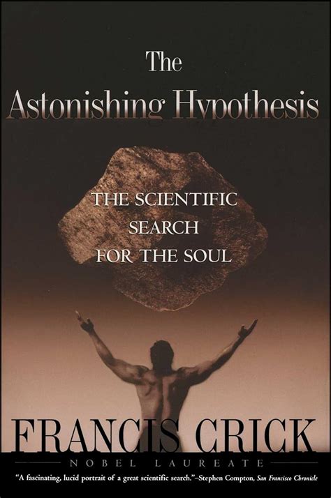 Astonishing Hypothesis The Scientific Search For The Soul Francis Crick 9780684801582 Amazon