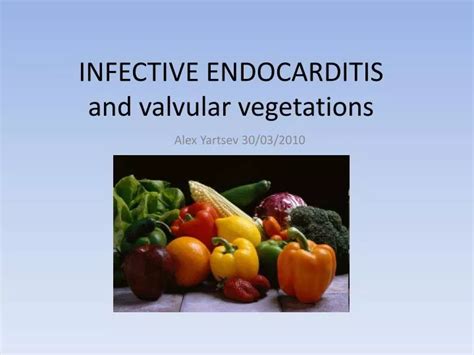 Ppt Infective Endocarditis And Valvular Vegetations Powerpoint