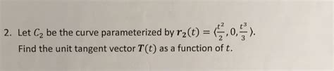 solved 2 let c2 be the curve parameterized by r2 t