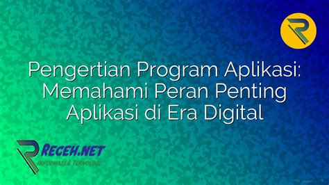 Pengertian Program Aplikasi Memahami Peran Penting Aplikasi Di Era
