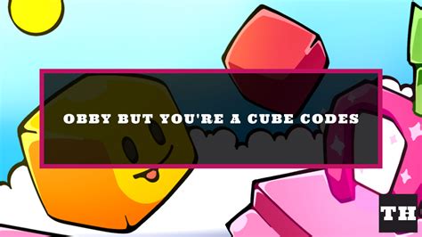 Obby But Youre A Cube Codes Update Try Hard Guides