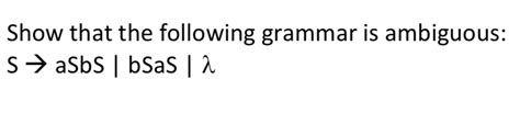 Solved Show That The Following Grammar Is Ambiguous