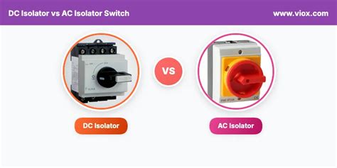 Dc Isolator Vs Ac Isolator Switch Complete Comparison Guide For Safe